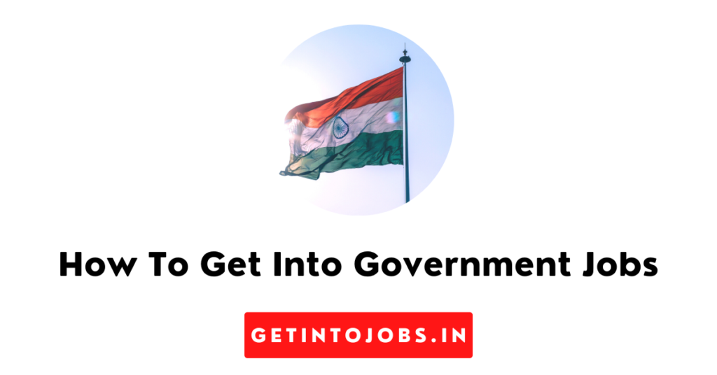 How To Get Into Government Jobs – Get Into Jobs