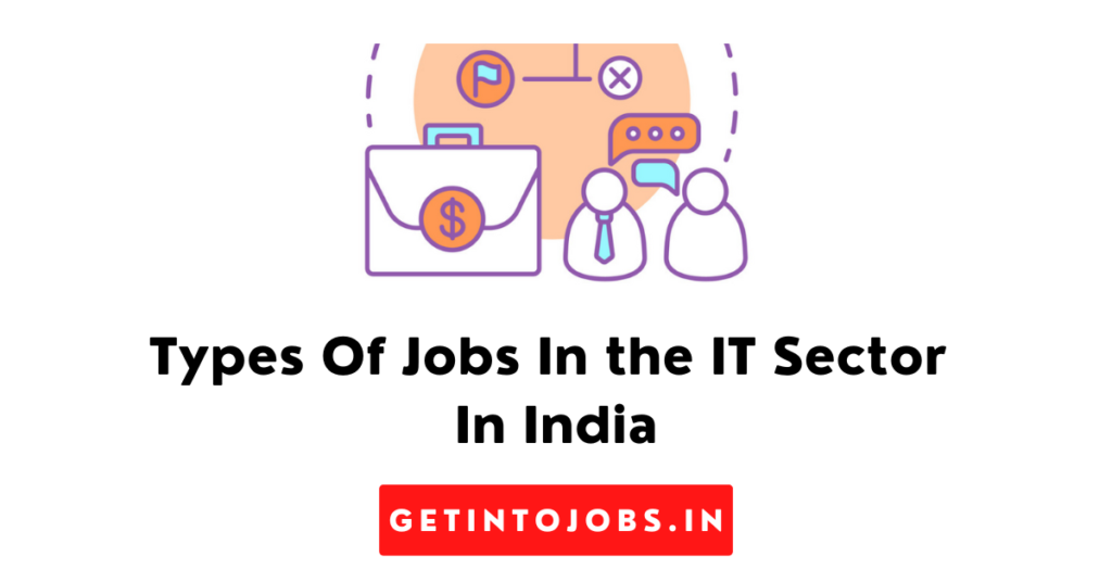 Types Of Jobs In The IT Sector In India – Get Into Jobs